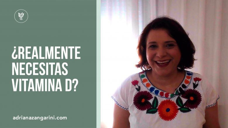 ¿Realmente necesitas Vitamina D? | Adriana Zangarini